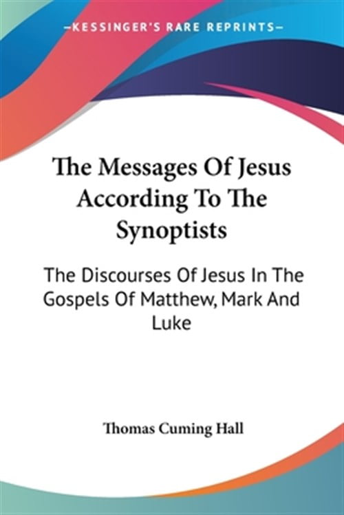 Messages of Jesus According to the Synoptists : The Discourses of Jesus ...