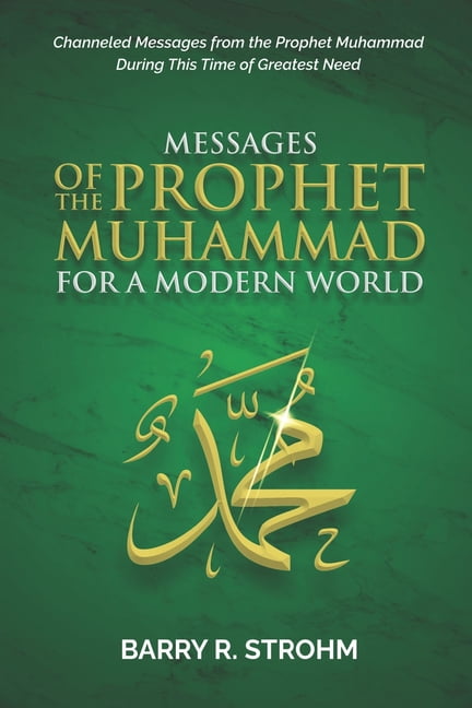 Messages of the Prophet Muhammad for a Modern World: Channeled Messages ...