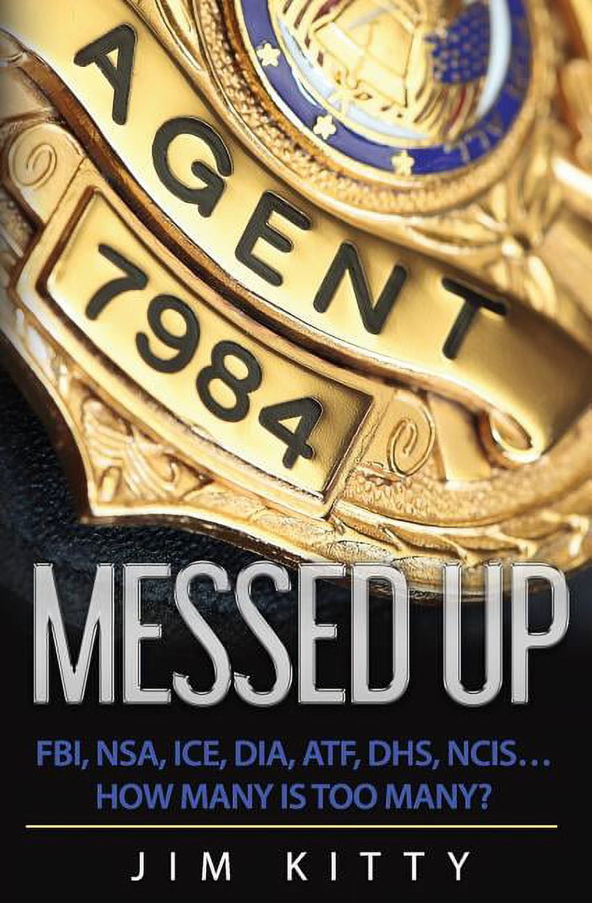 Messed Up - FBI, Nsa, Ice, Dia, Atf, Dhs, Ncis?how Many Is Too Many ...