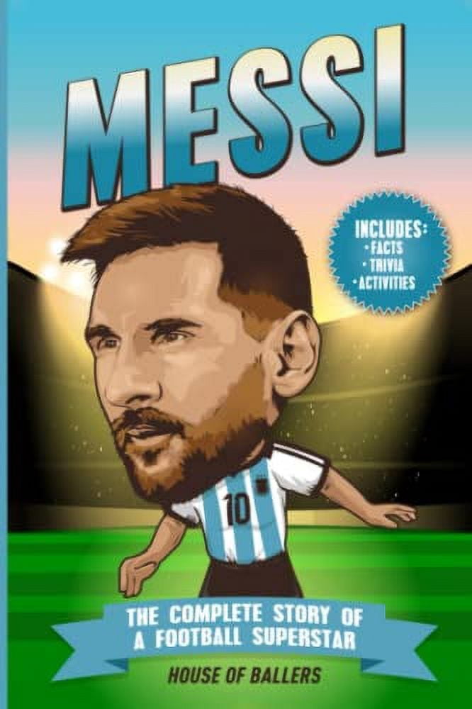 Pre-Owned Messi: the Complete Story of a Football Superstar : 100 ...