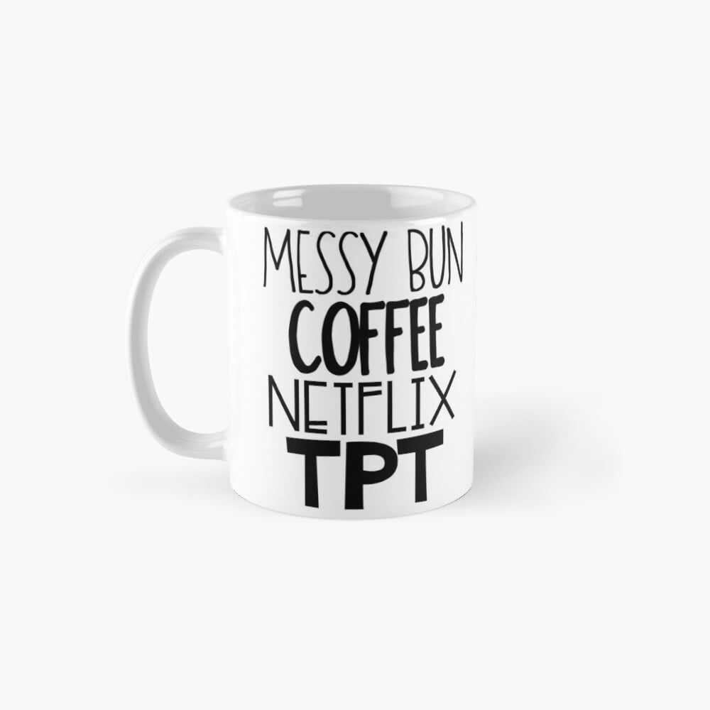 Messy Bun, Coffee, Netflix, TpT Classic Mug - Walmart.com