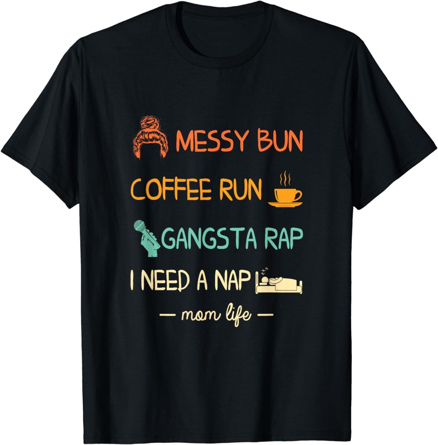 Messy Bun, Coffee Run, Gangsta Rap I Need A Nap - Momlife T-Shirt ...
