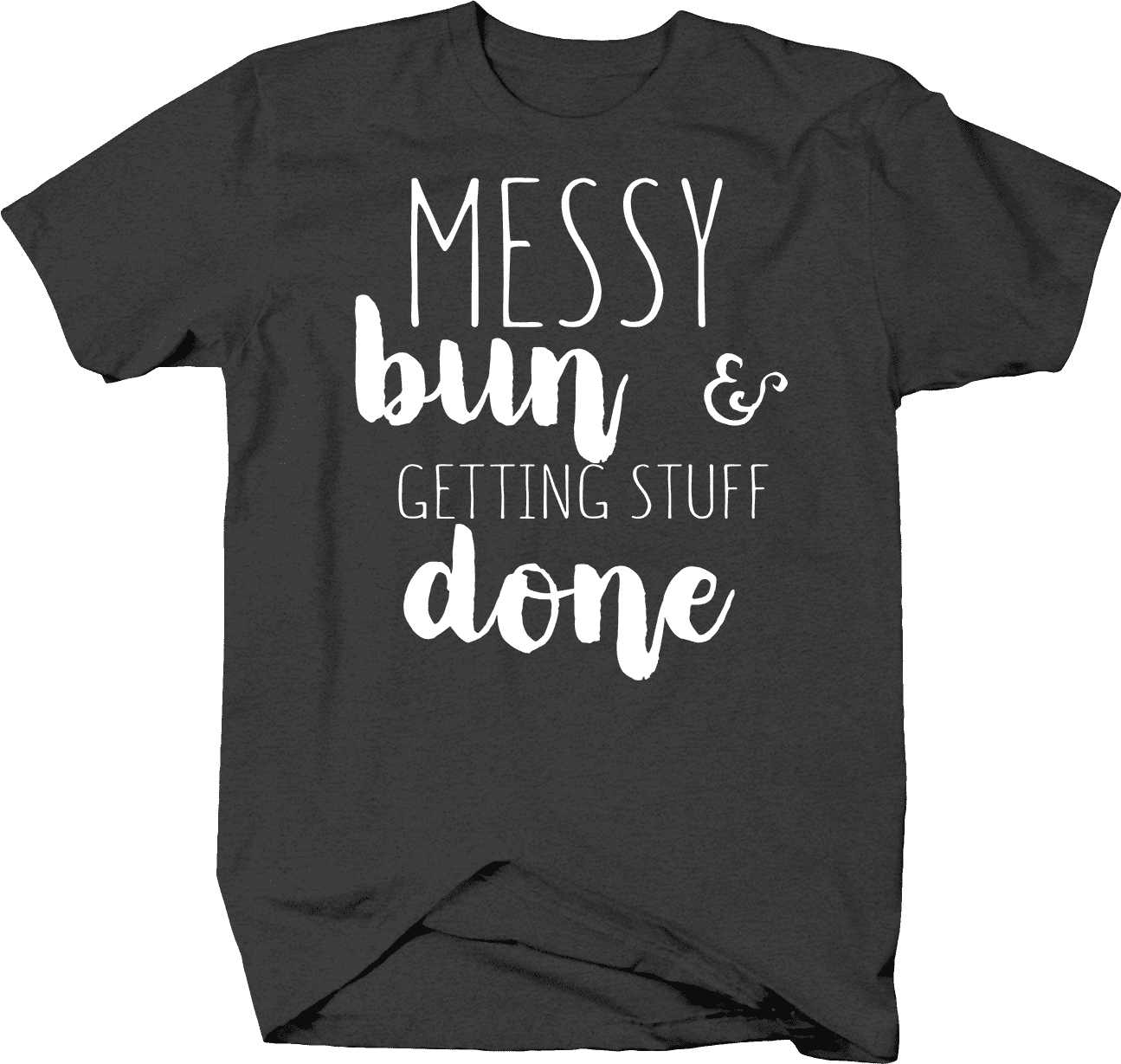Messy Bun Getting Stuff Done Busy Cute Hustle Shirts for Men Large Dark ...