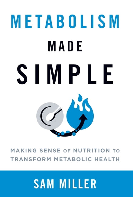 Metabolism Made Simple: Making Sense of Nutrition to Transform Metabolic Health (Hardcover ...