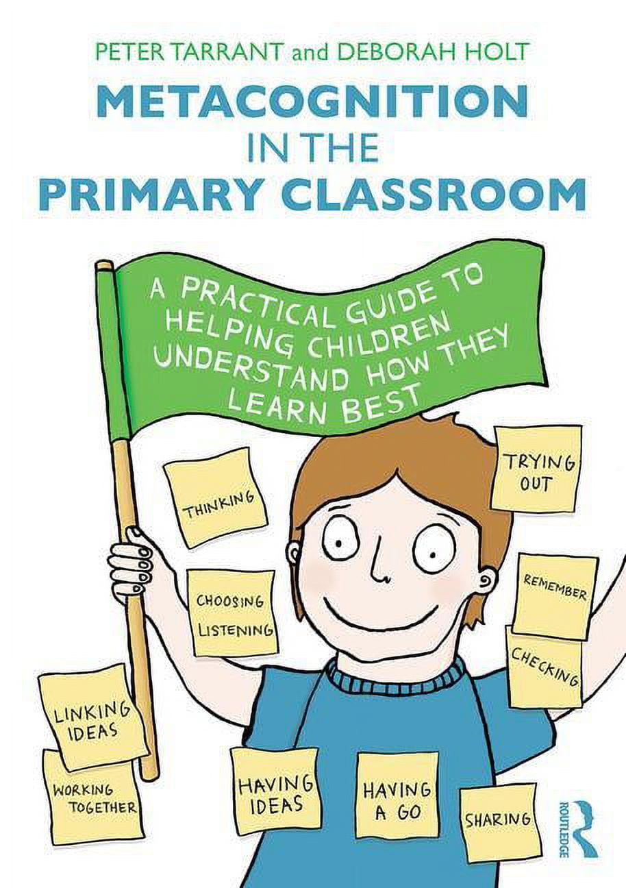 Metacognition in the Primary Classroom: A practical guide to helping children understand how ...