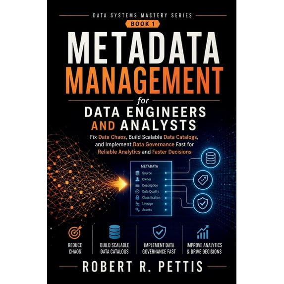 Metadata Management for Data Engineers and Analysts: Fix Data Chaos ...