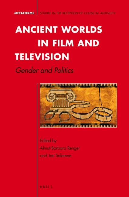 Metaforms Ancient Worlds in Film and Television: Gender and Politics ...