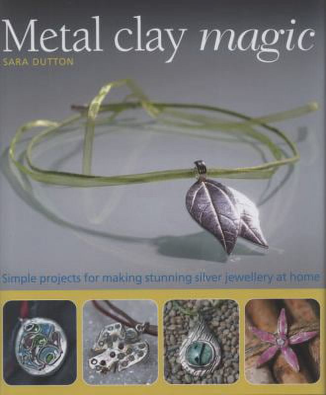 Pre-Owned Metal Clay Magic: Simple Projects for Making Stunning Silver ...