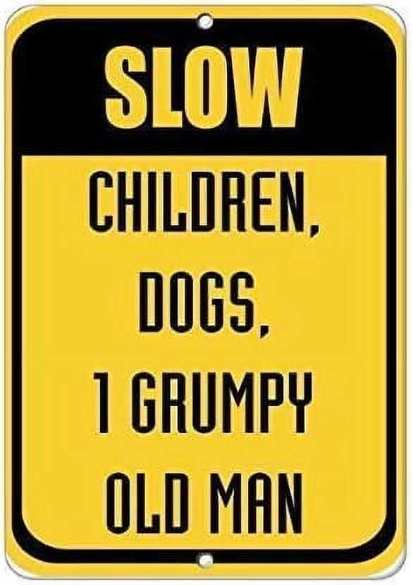 Metal Deco Sign 8x12 inches Slow Children, Dogs 1 Grumpy Old Man ...