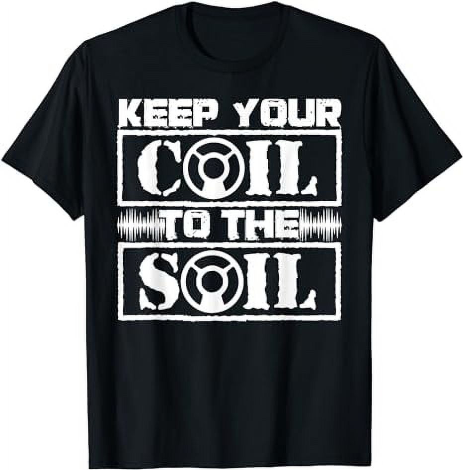 Metal Detector Keep Your Coil To The Soil Metal Detecting T-Shirt ...