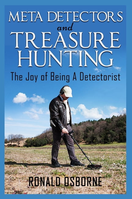 Metal Detectors & Treasure Hunting: The Joy of Being A Detectorist ...