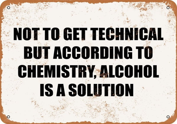Metal Sign - According To Chemistry Alcohol Is A Solution Size: 8 x 12 ...