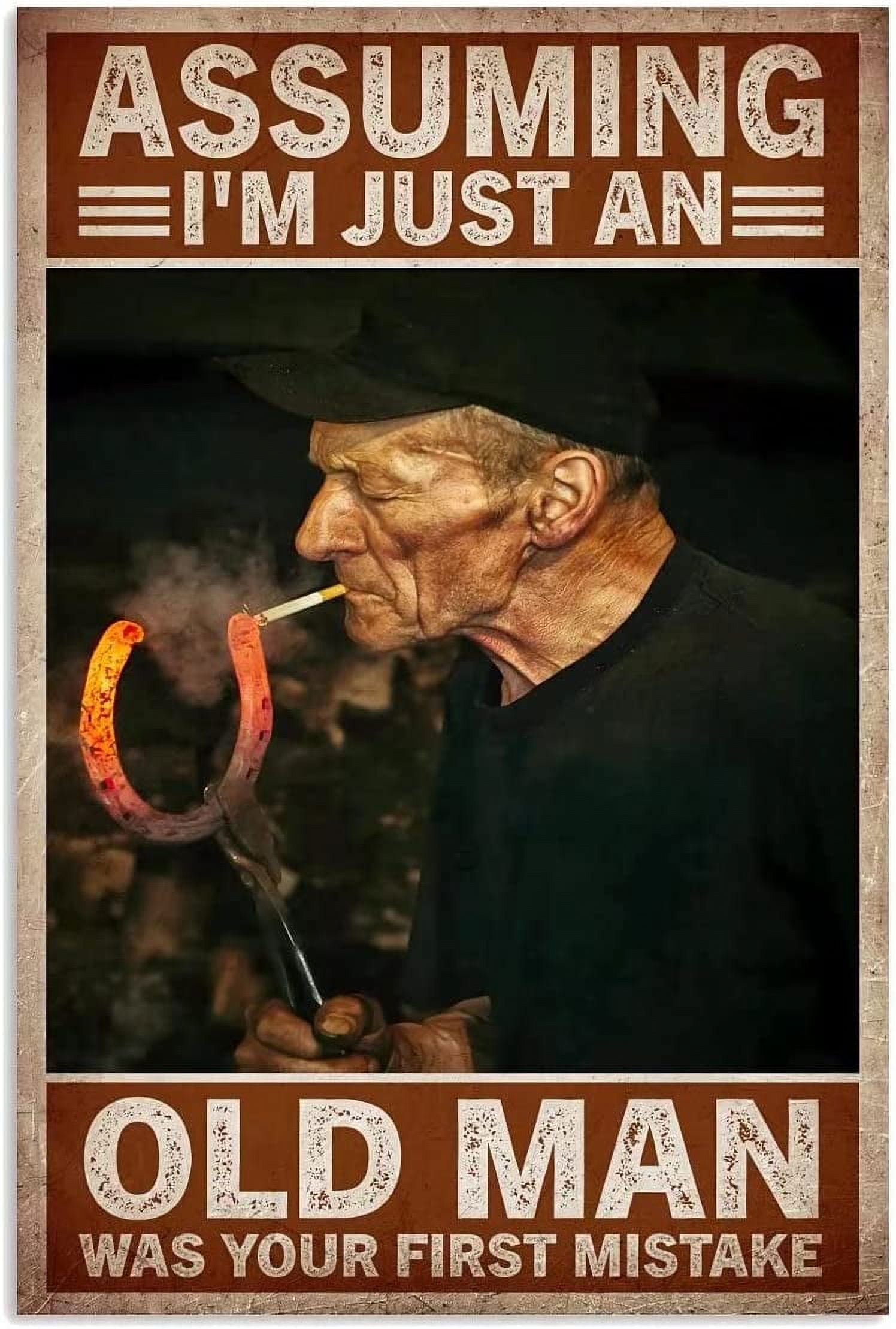 Metal Sign Assuming I'M Just An Old Man Was Your First Mistake Sign ...