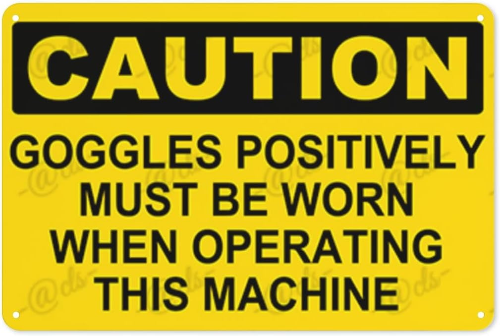 Metal Sign, Caution Sign， GOGGLES POSITIVELY MUST BE WORN WHEN ...