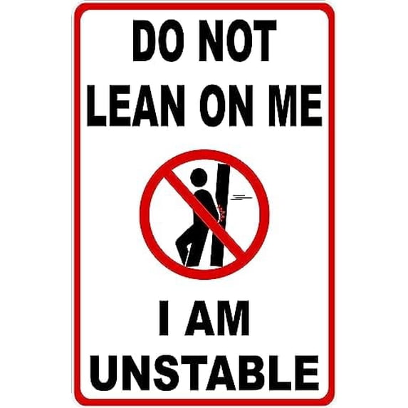 Metal Sign Do Not Lean On Me I Am Unstable Sign for Outdoor & Indoor 12 ...