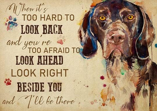 Metal Sign German Shorthaired Pointer When It's Too Hard to Look Back ...