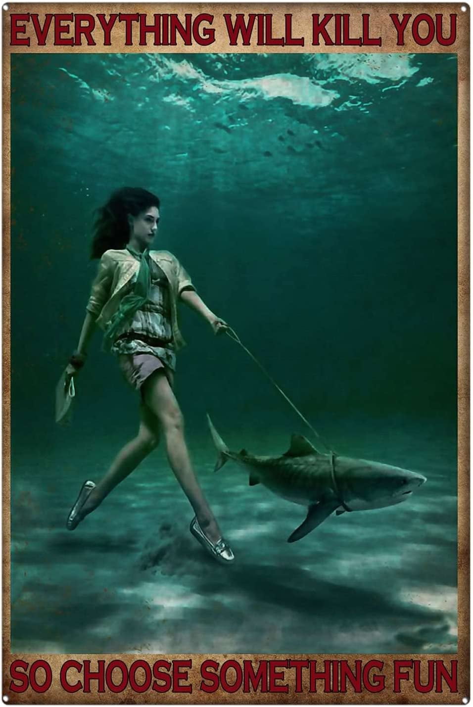 Metal Sign Girl And Shark Everything Will Kill You So Choose Something ...