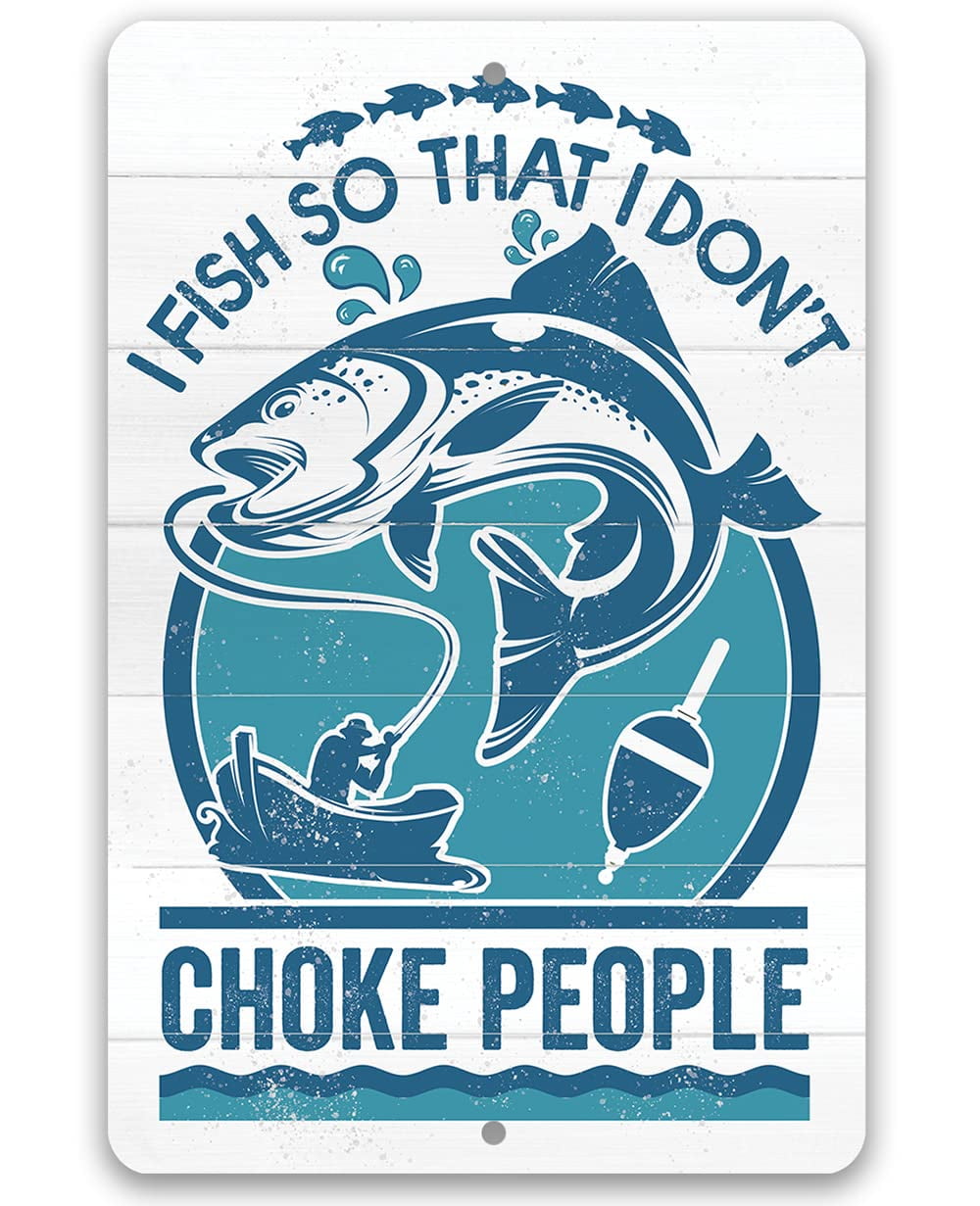 Metal Sign - I Fish So That I Don't Choke People - Durable Metal Sign ...