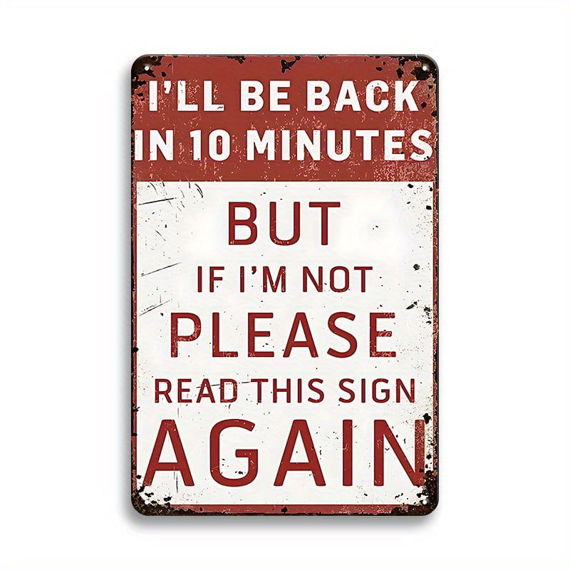Metal Sign -I Will Be Back In 10 Minutes But If I'm Not, Vintage Metal ...