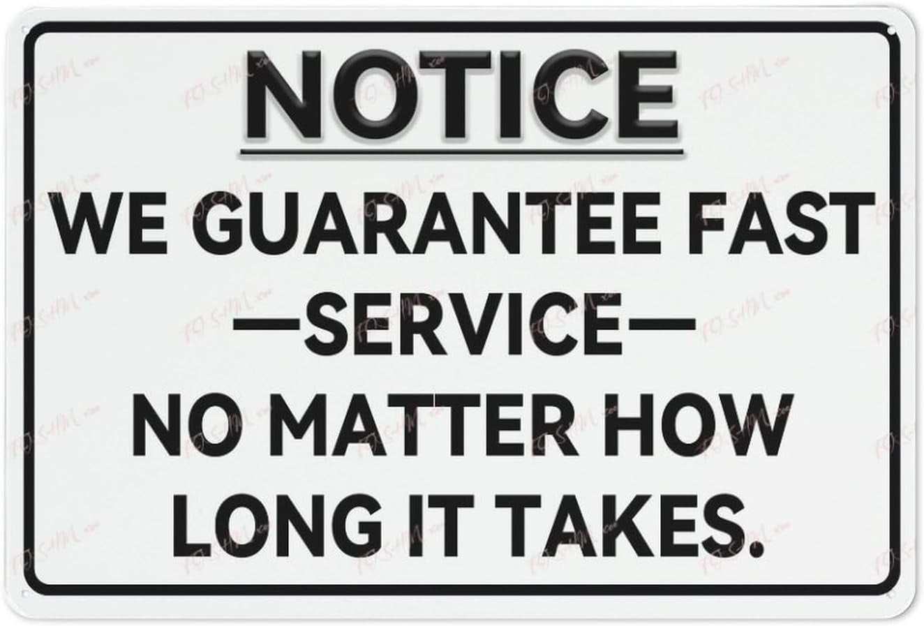 Metal Sign Notice We Guarantee Fast Service No Matter How Long It Takes ...
