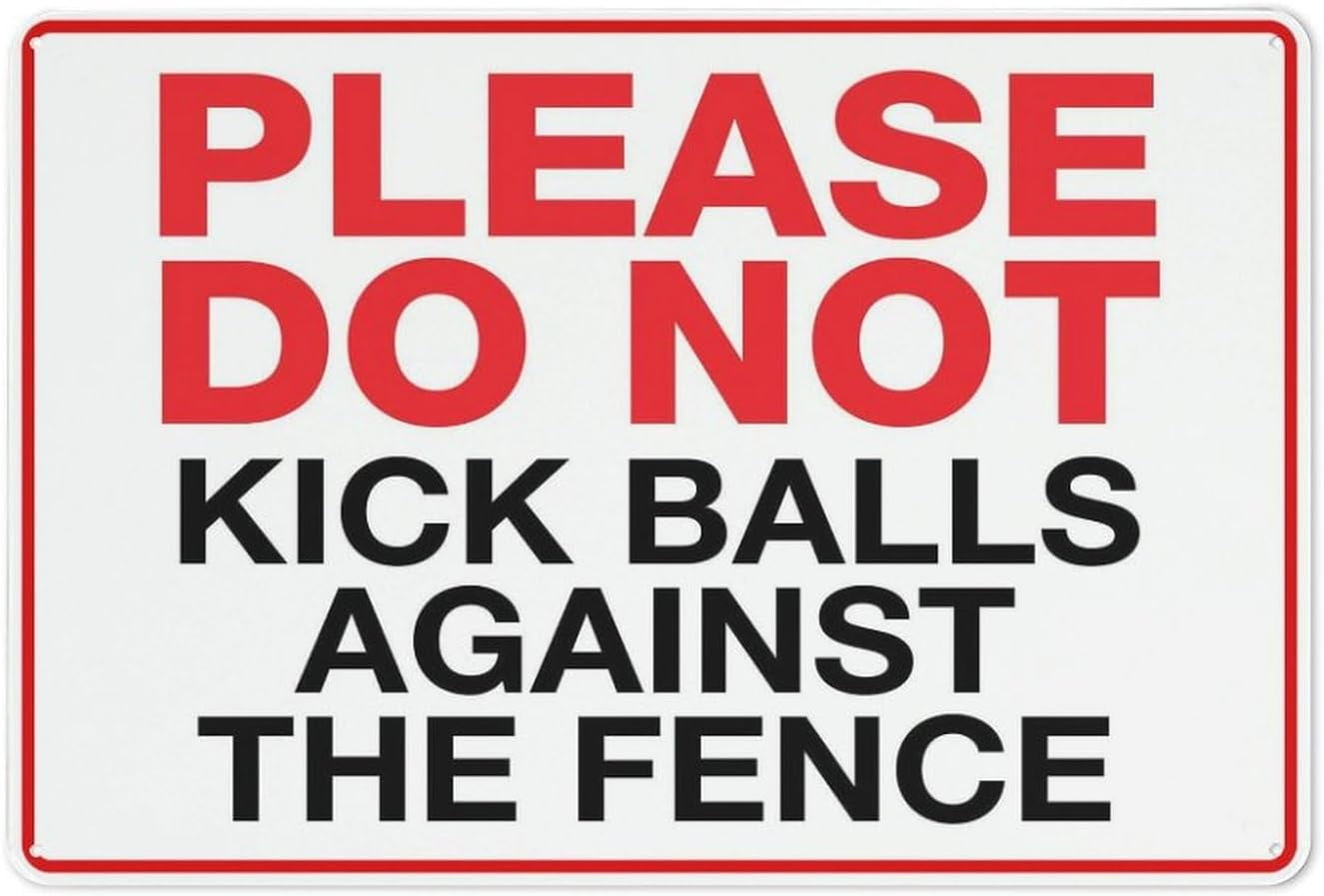 Metal Sign Please Do Not Kick Balls Against The Fence Aluminum Sign ...