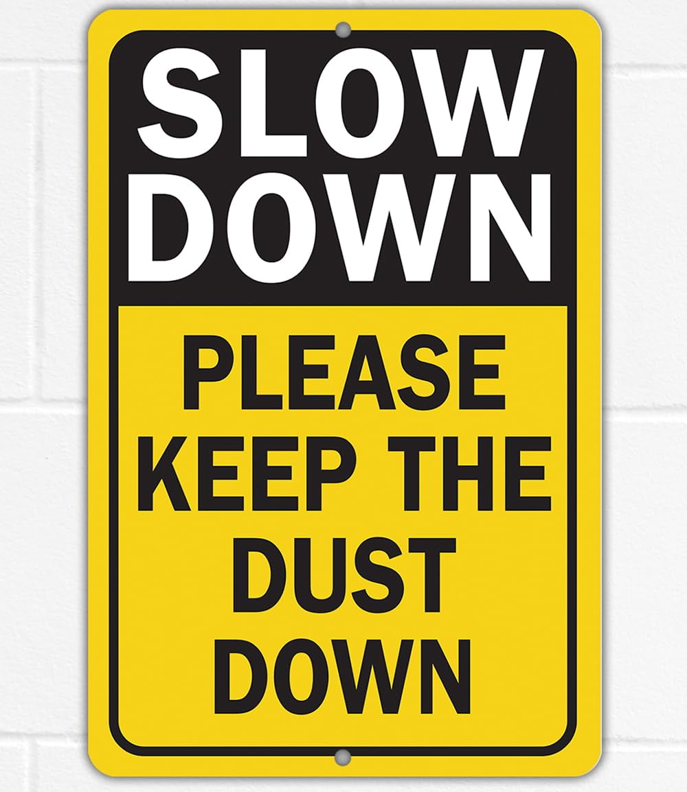 Metal Sign - Please Slow Down - Please Keep the Dust Down - Use Indoor ...