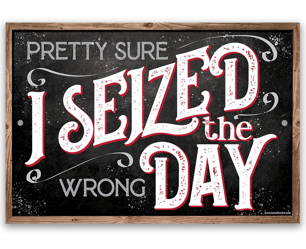 Metal Sign - Pretty Sure I Seized The Wrong Day - Durable Metal Sign ...