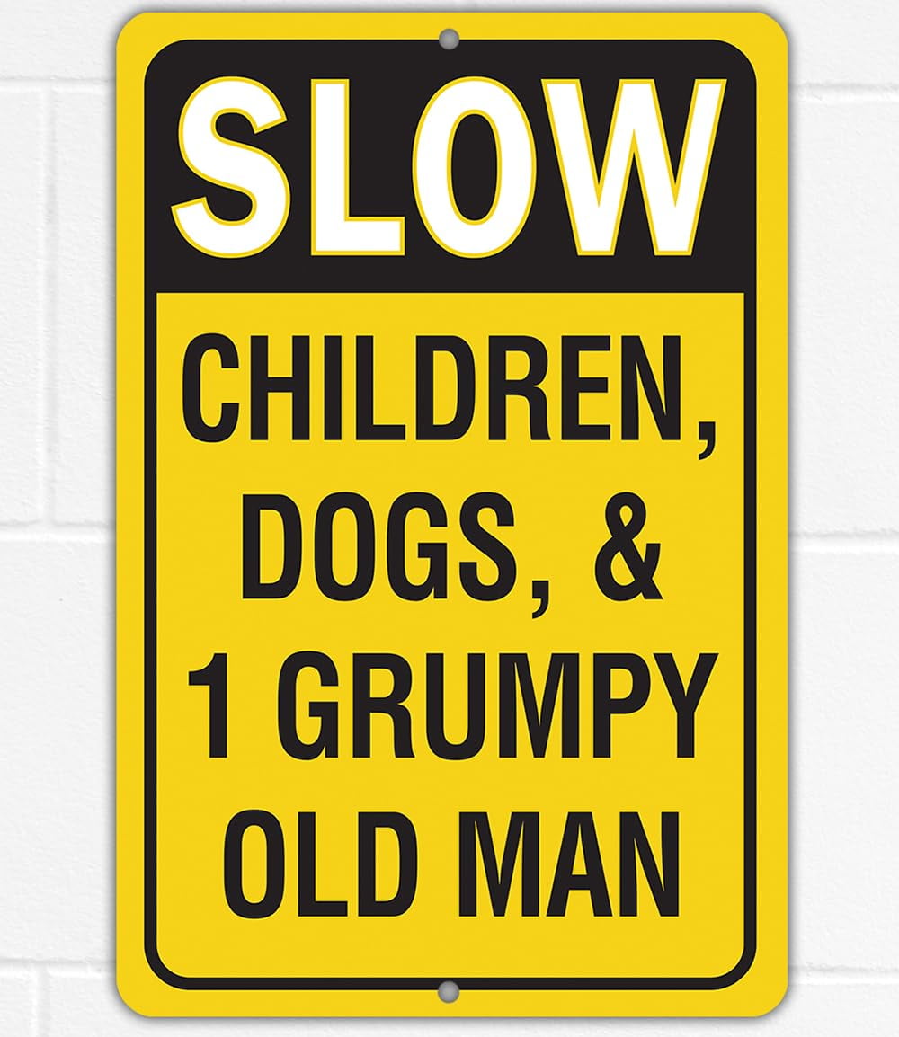 Metal Sign - Slow Down, Children, Dogs, & 1 Grumpy Old Man - Use Indoor ...