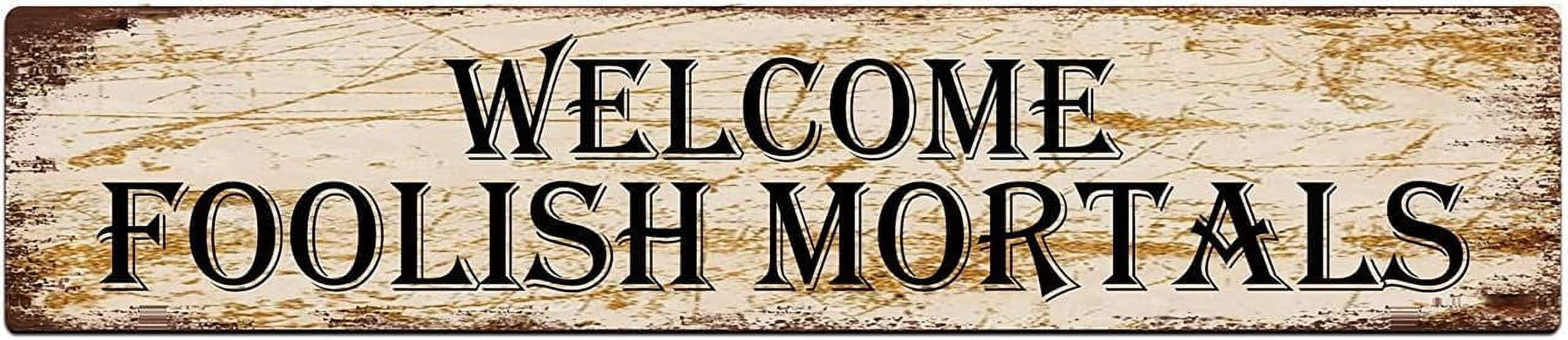 Metal Sign Tin Sign Welcome Foolish Mortals Funny Metal Signs Vintage ...