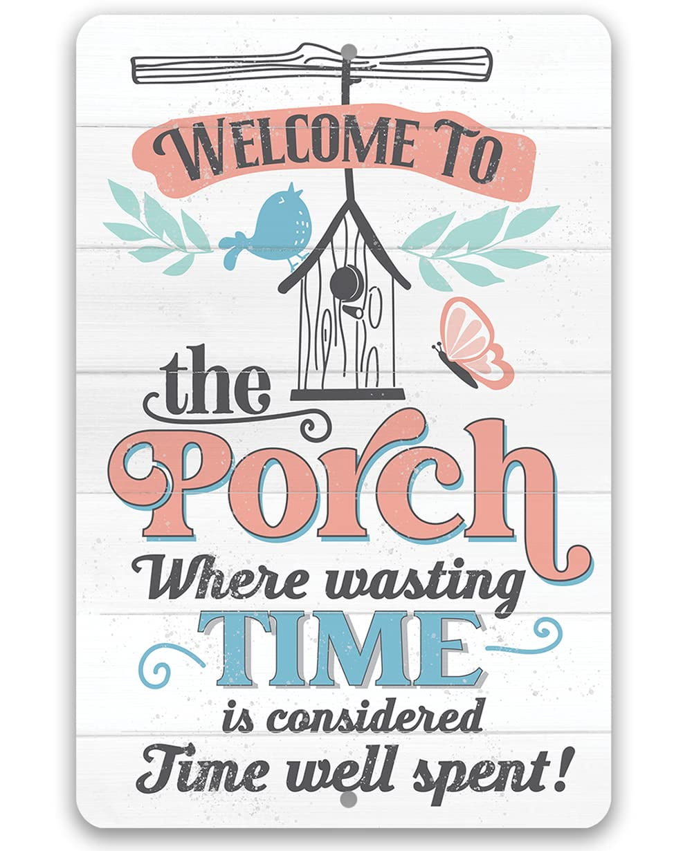 Metal Sign - Welcome to the Porch Where Wasting Time is Considered Time ...