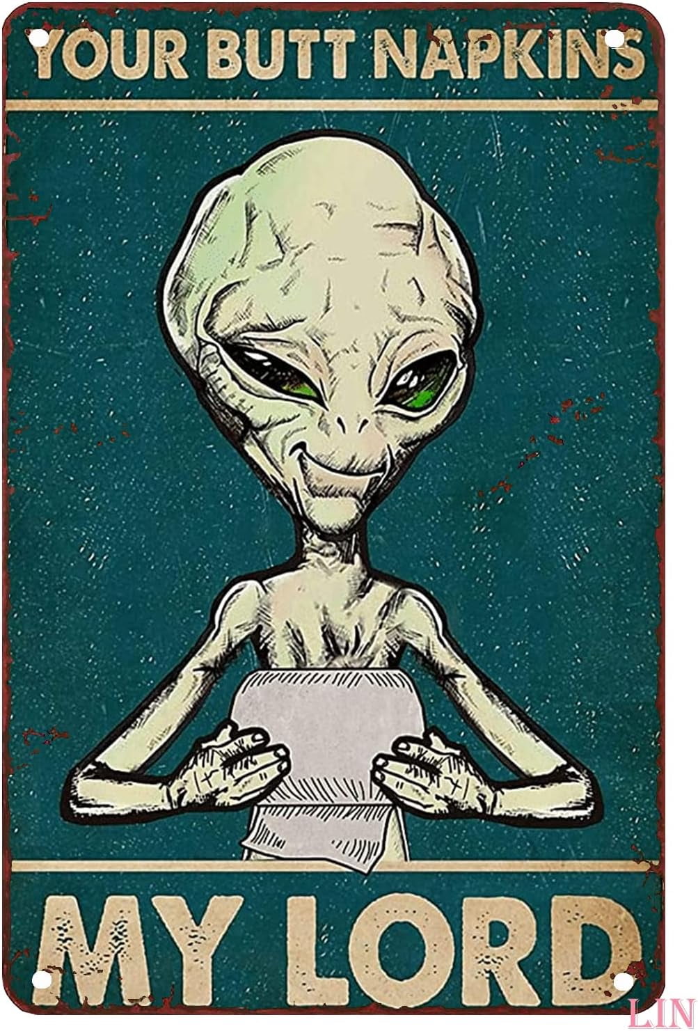 Metal Signs Funny Your Butt Napkins My Lord Alien Tin Sign Chic Art ...