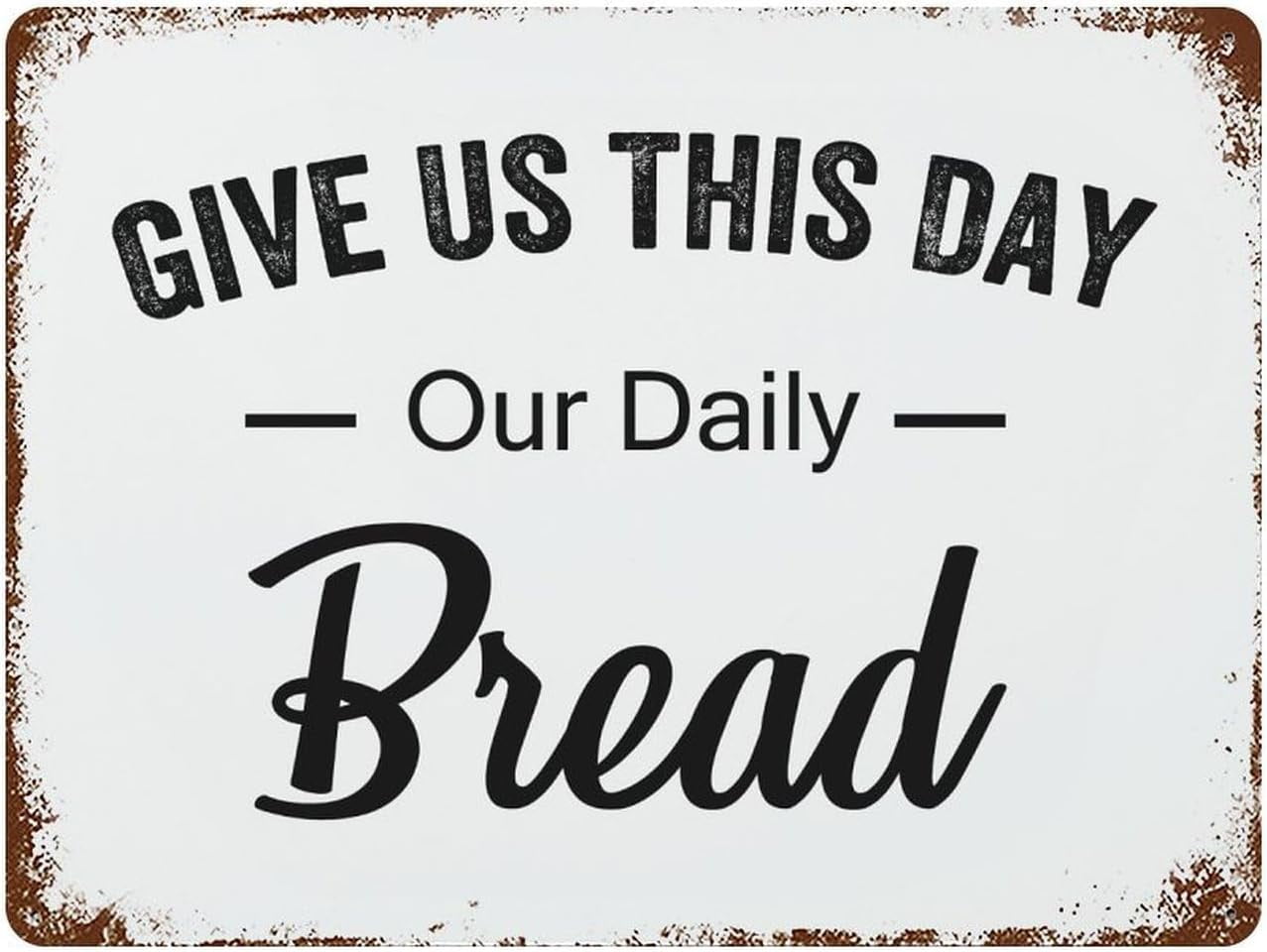 Metal Signs Outdoor Give Us This Day Our Daily Bread Gifts Posters ...