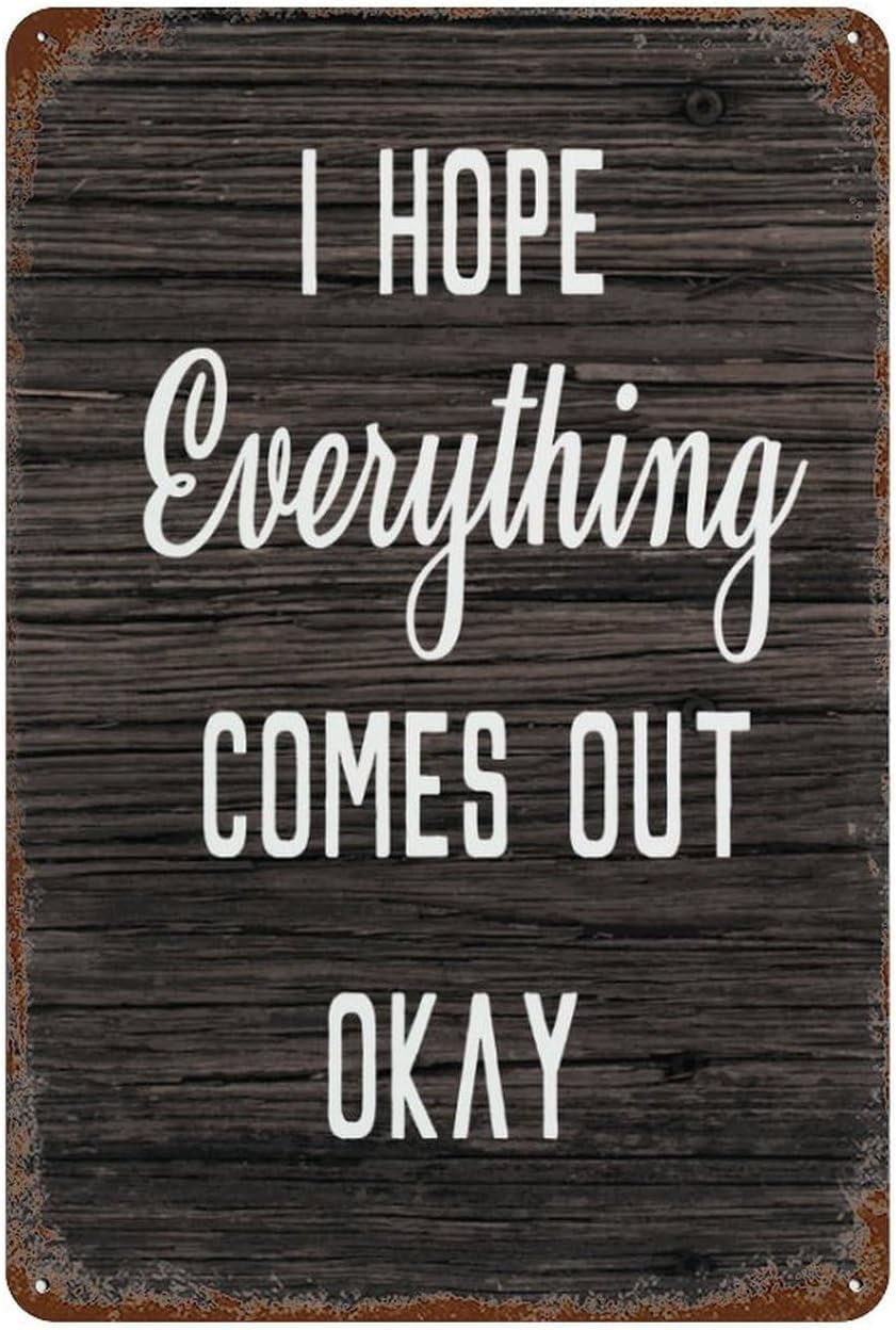 Metal Signs Outdoor I Hope Everything Comes Out Okay Metal Plaque Metal Tin Sign 8x12 Inch ...