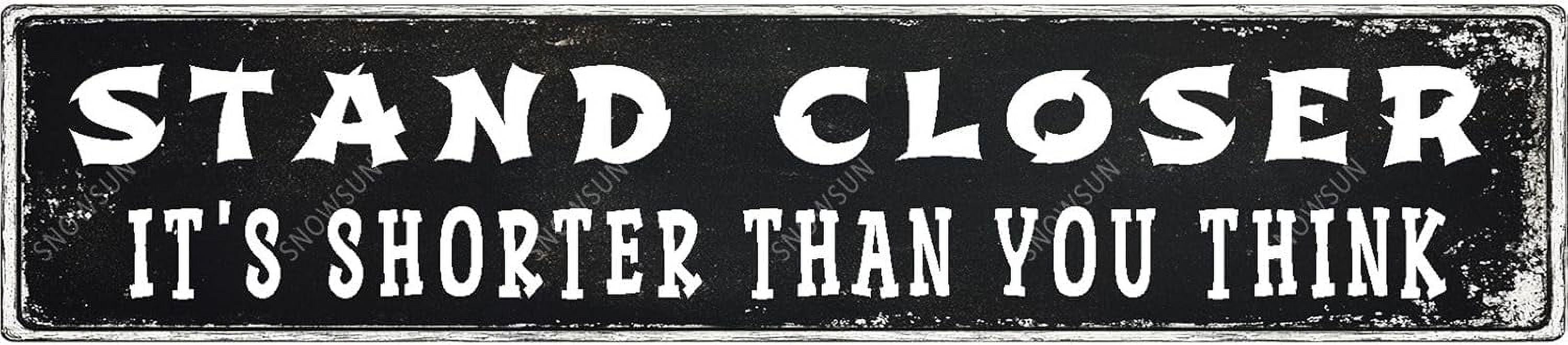 Metal Signs Stand Closer It's Shorter Than You Think Tin Sign Aluminum ...