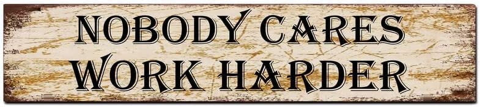 Metal Tin Sign Nobody Cares Work Harder sign Retro Aluminum Metal Sign ...