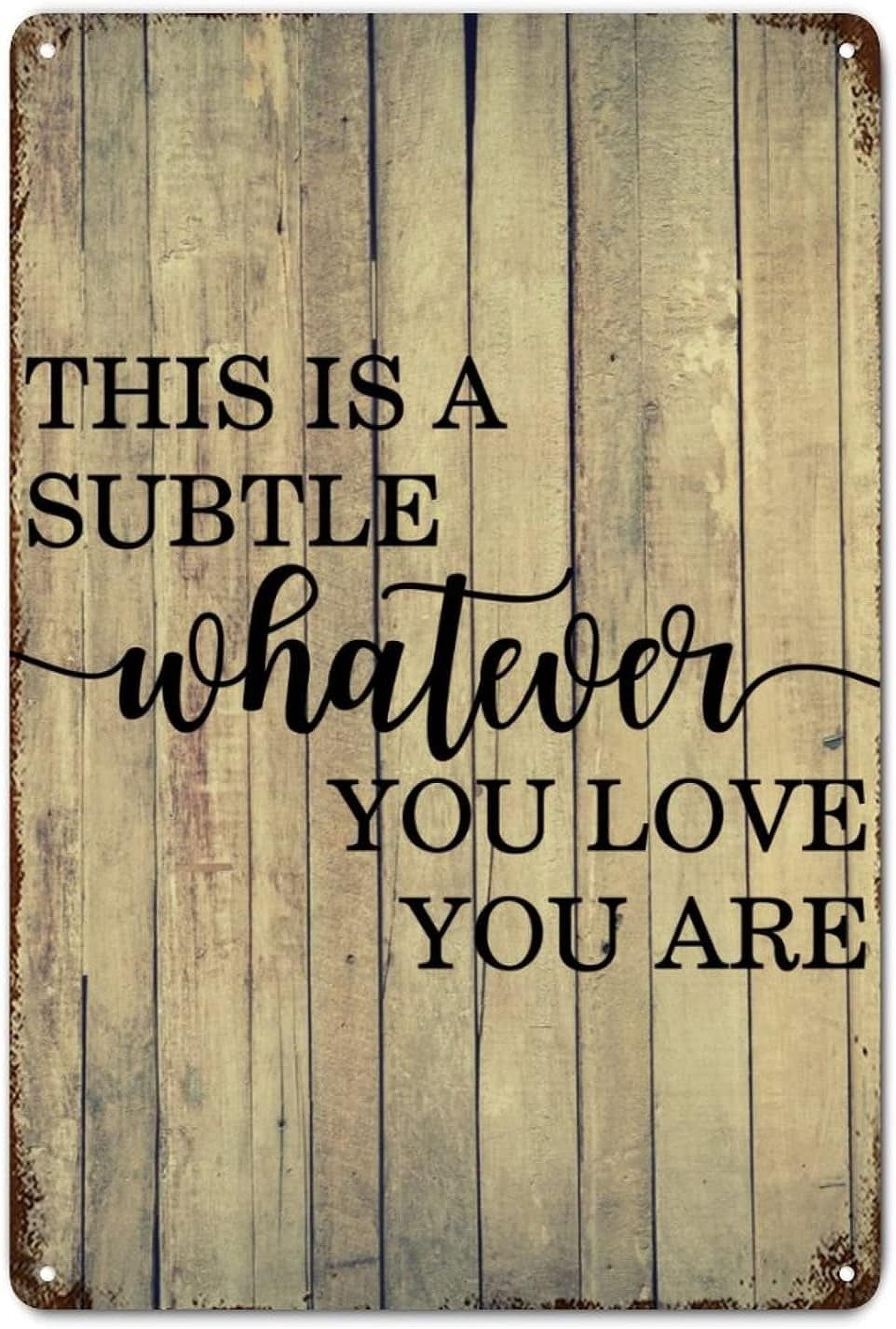 Metal Tin Sign Quote Poster Metal Decor Signs This Is A Subtle Truth ...