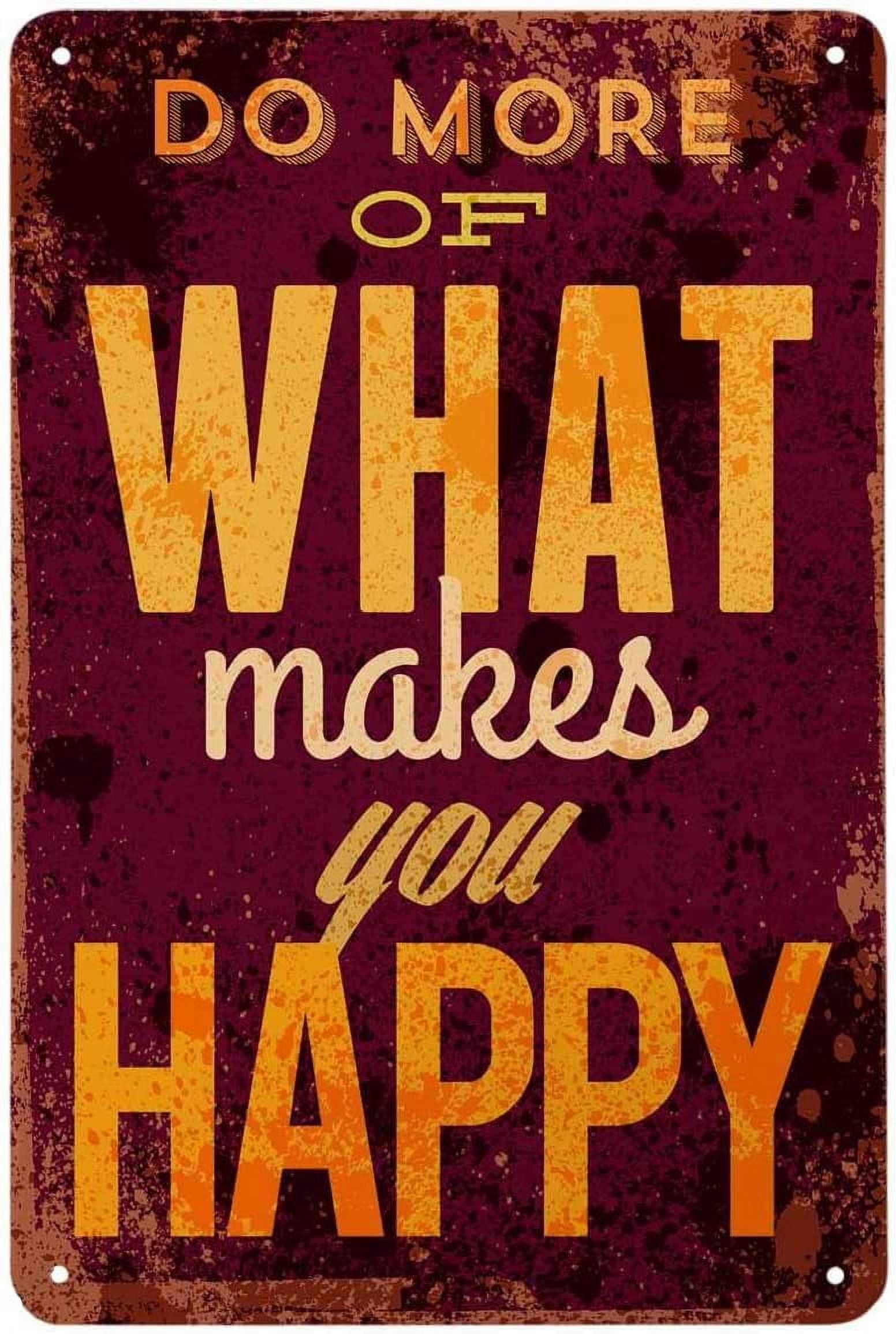 Metal Tin Sign - Metal Signs Decor Do More of What Makes You Happy ...