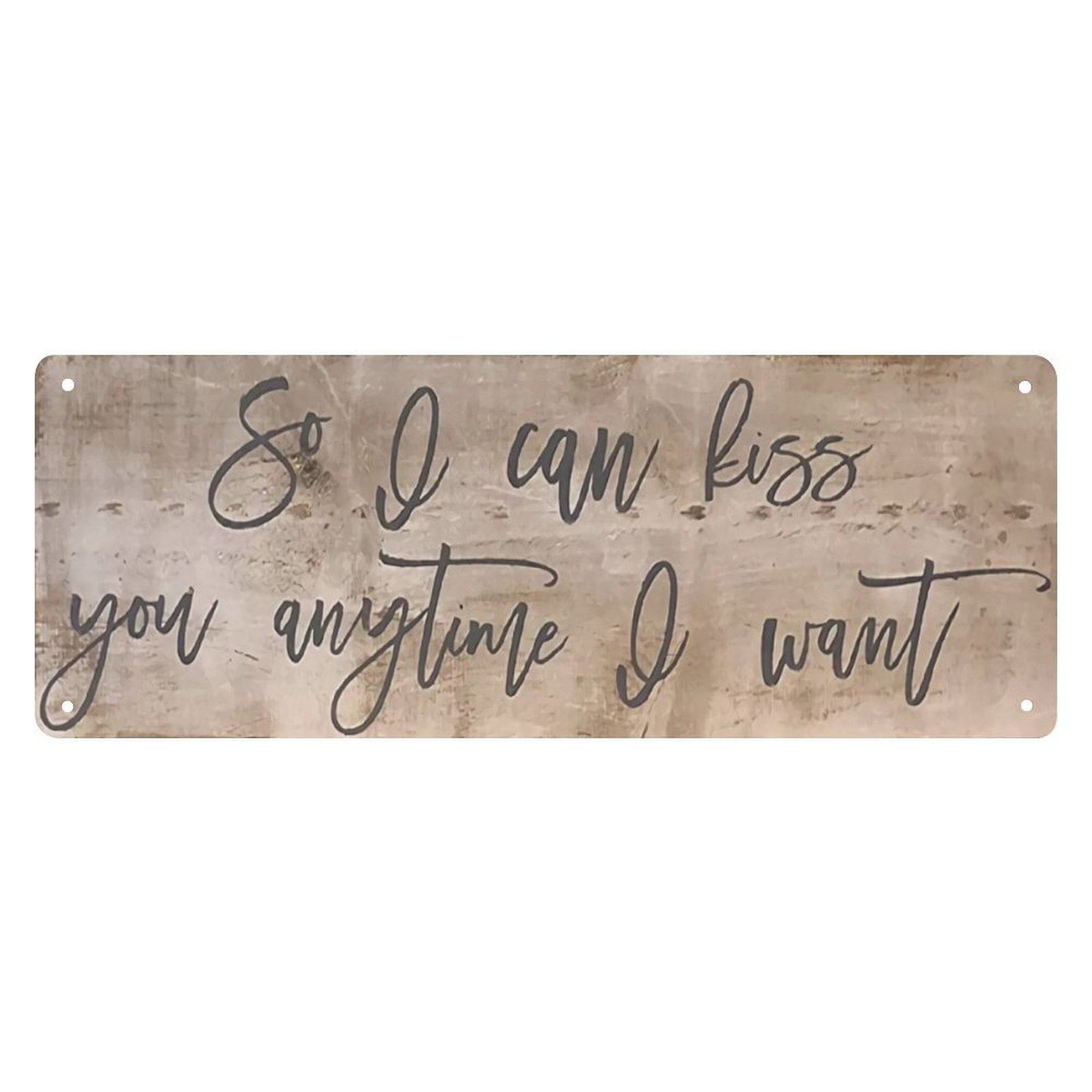 Metal Tin Sign So I can kiss You Anytime I Want Street Sign Rustic Art ...