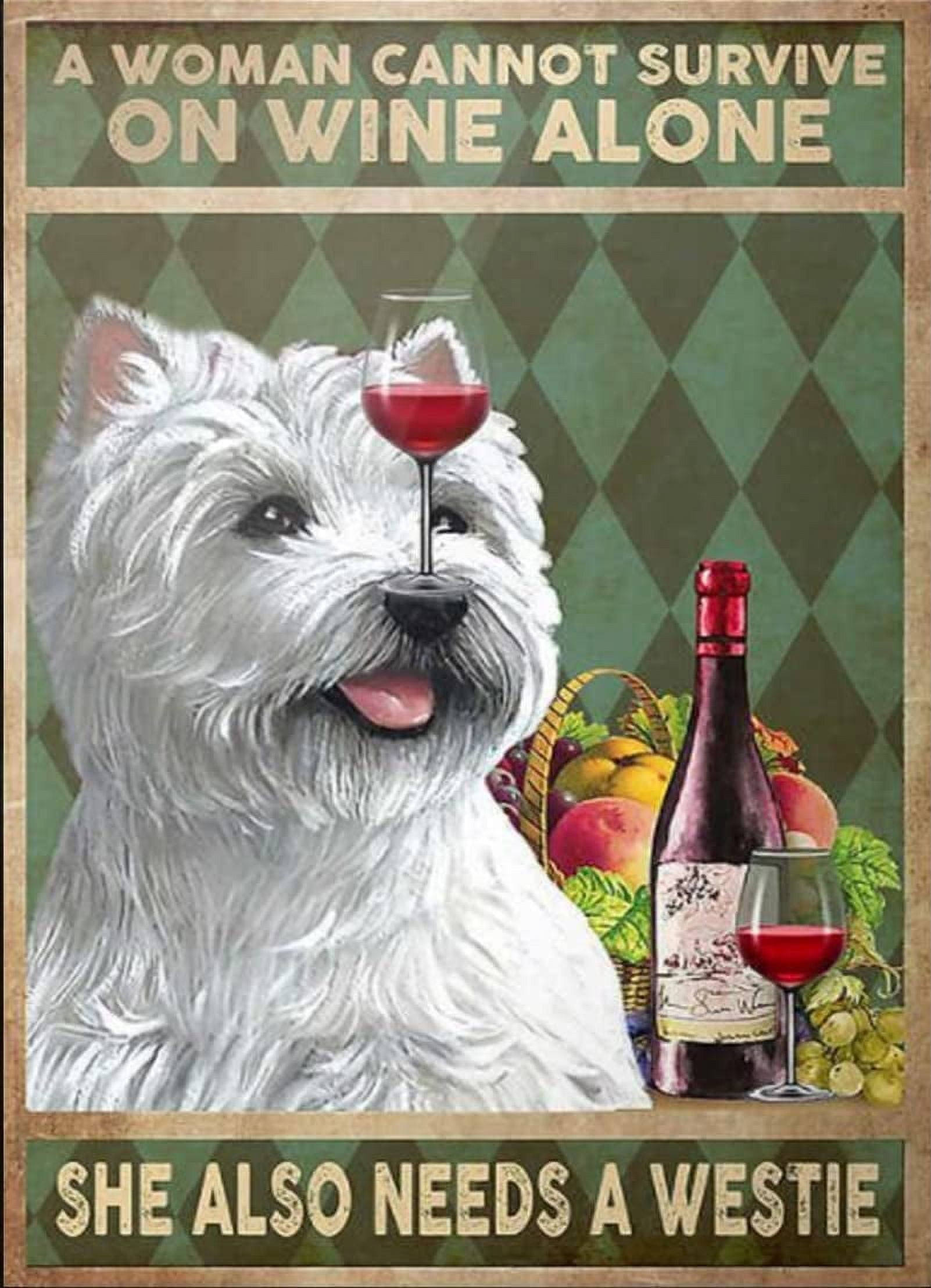 Metal Tin Sign Vintage Dog A Woman Cannot Survive On Wine Alone She Also Needs A Westie Metal ...