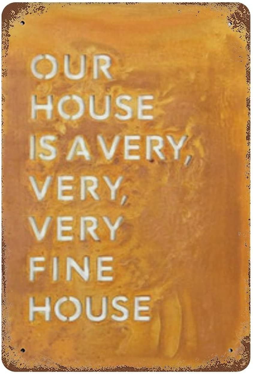 Metal Tin Signs 5.5x8 Inches Our House is a Very Fine House ...