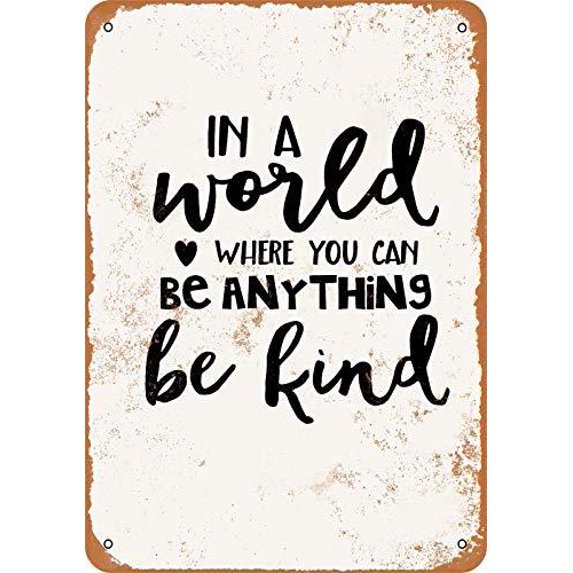 Metal sign - in a world where you can be anything, be kind - rusty ...
