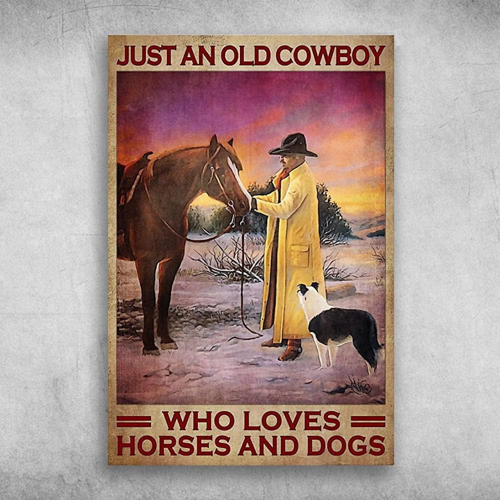 Metal tin Sign Plaque The Cowboy Loves Horses and Dogs Just an Old ...
