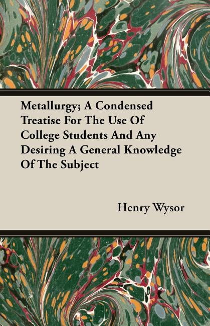 Metallurgy; A Condensed Treatise For The Use Of College Students And ...