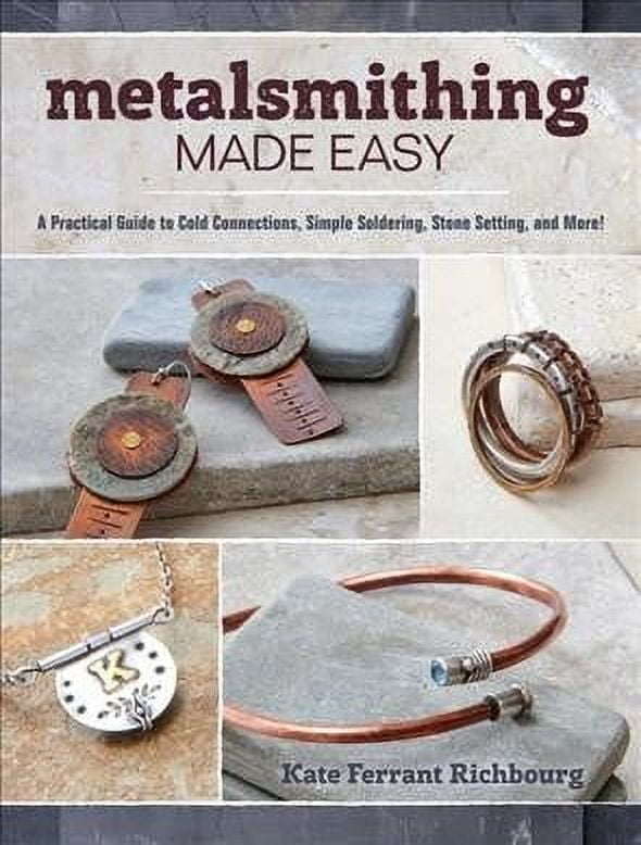 Metalsmithing Made Easy : A Practical Guide to Cold Connections, Simple ...