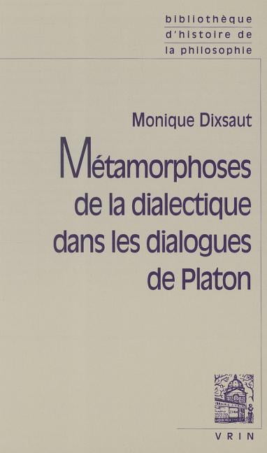 Metamorphoses De La Dialectique Dans Les Dialogues De Platon - Walmart.com
