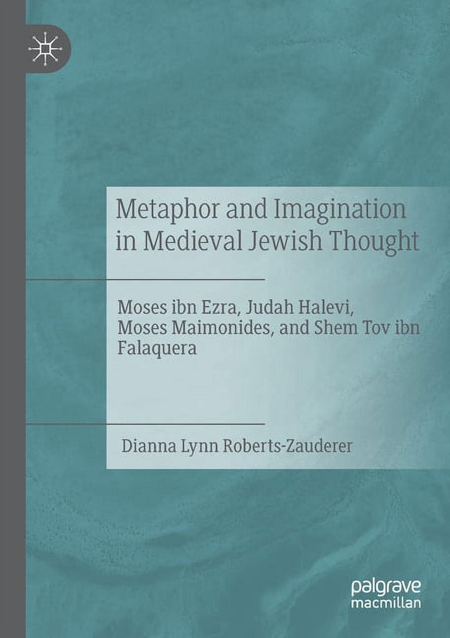 Metaphor and Imagination in Medieval Jewish Thought: Moses Ibn Ezra ...