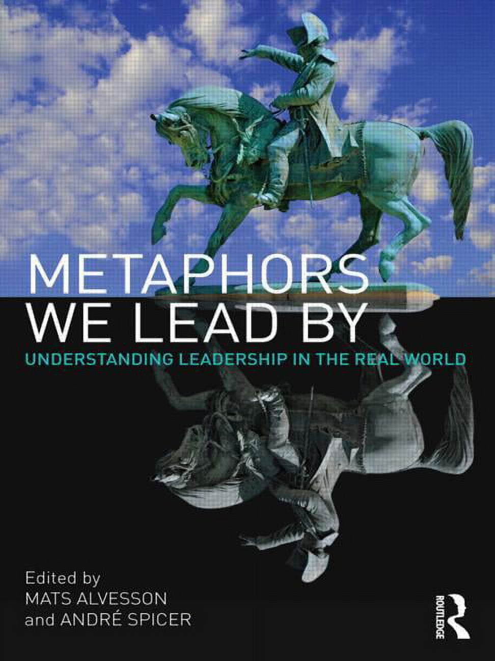 Metaphors We Lead by: Understanding Leadership in the Real World ...