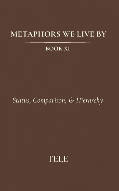 Metaphors We Live by Metaphors We Live By: Book XI: Status, Comparison ...