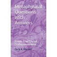 Metaphysical Questions With Answers: From The Christ Consciousness ...