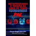 Metaprogramas E Terapia Da Linha Do Tempo: Estruturas Avançadas de PNL ...